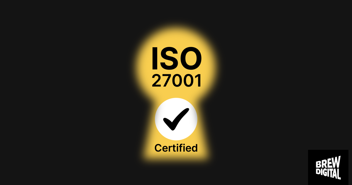 How our ISO 27001 certification benefits our clients | Brew Digital